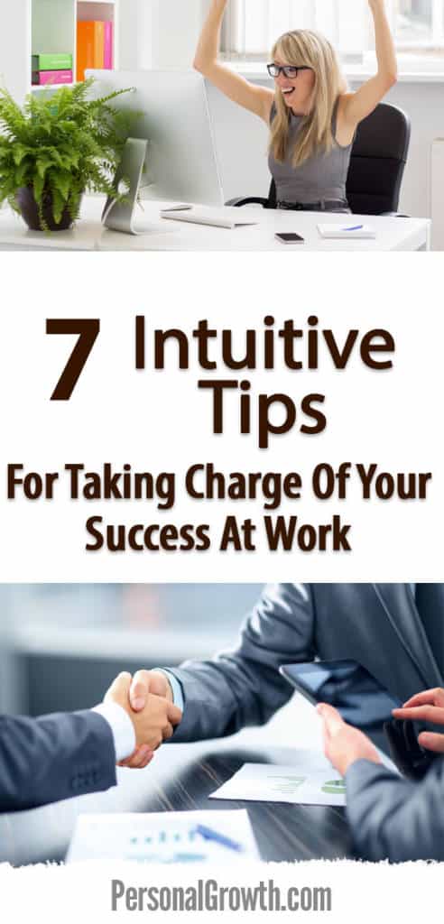 7 Intuitive Tips For Taking Charge Of Your Success At Work